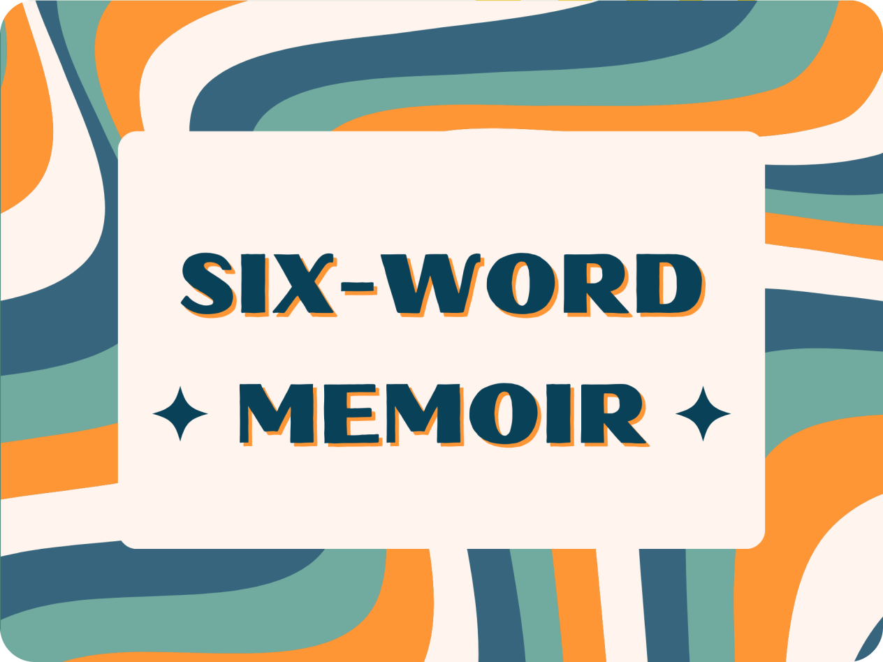 Six Word Memoir six-word-memoir