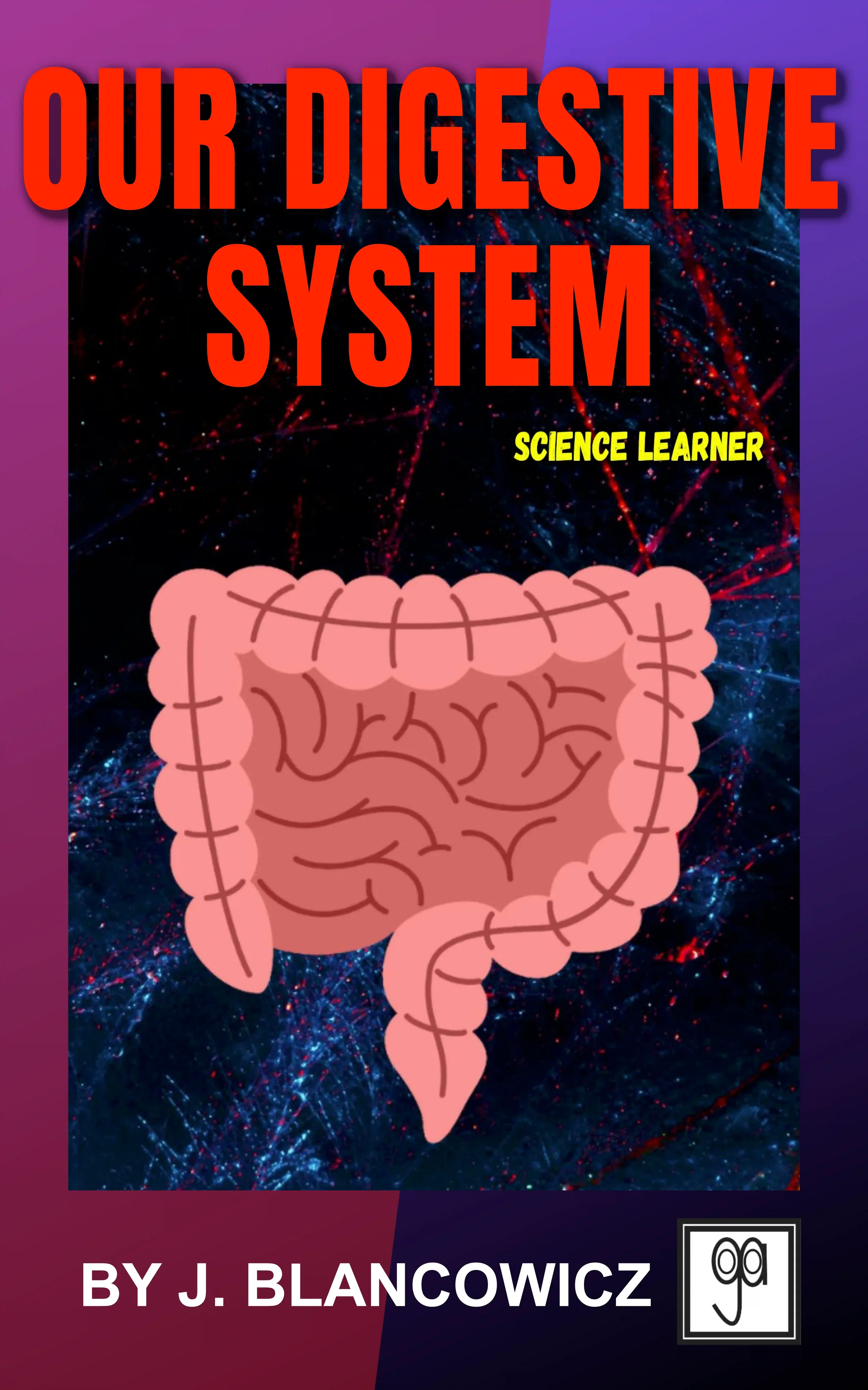 Our Digestive System: Science Book for Kids 8-12 | Ooga Press