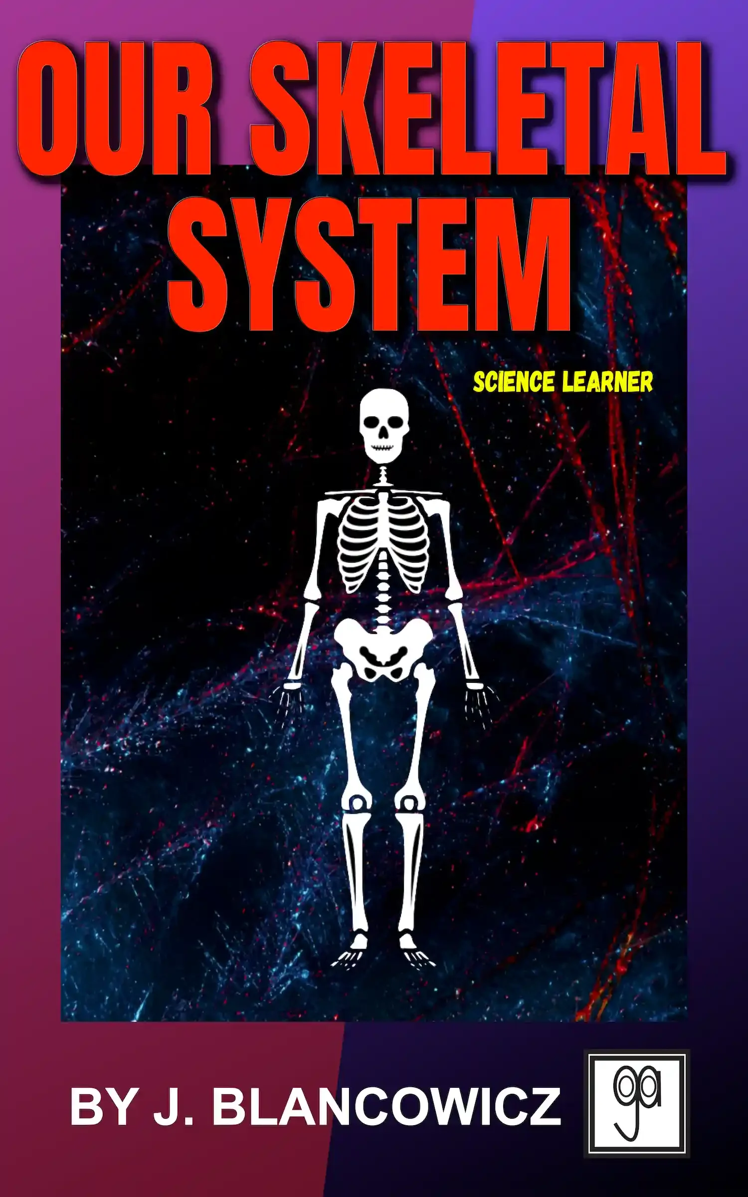 Our Skeletal System: Science Book for Kids 8-12 | Ooga Press