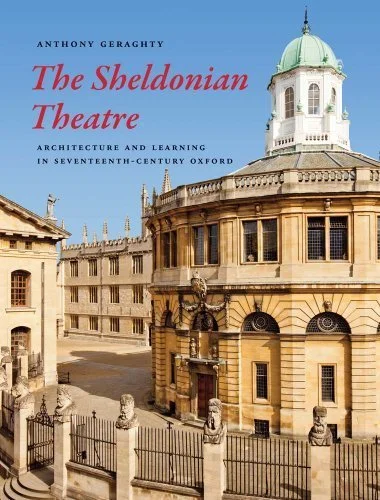 The Sheldonian Theatre: Architecture and Learning in Seventeenth ...