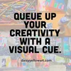 Queue Up Your Creativity With a Visual Cue