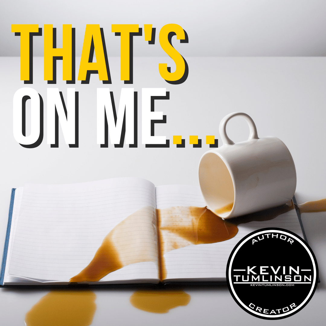 "That's on me..." — Kevin Tumlinson