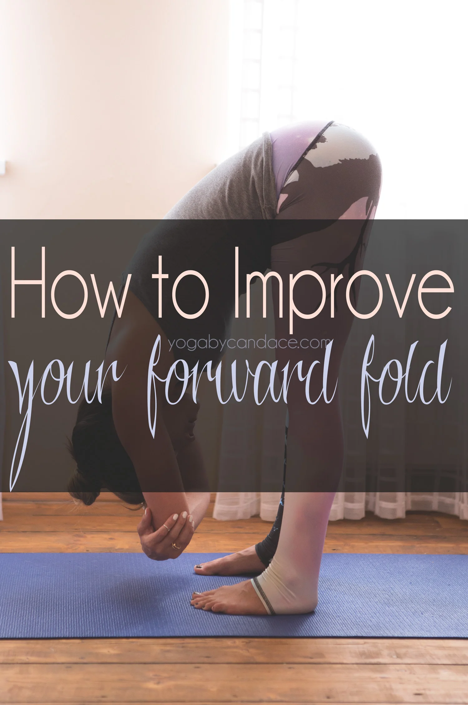 3 Ways to Improve Your Forward Fold — YOGABYCANDACE