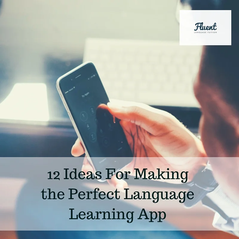12 Ideas For Making the Perfect Language Learning App by Fluent Language