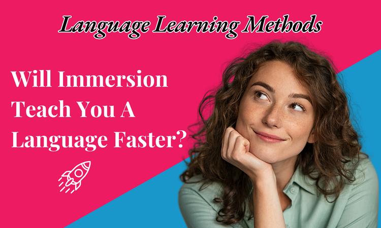 Language Learning Methods: Will Immersion Teach You A Language Faster ...