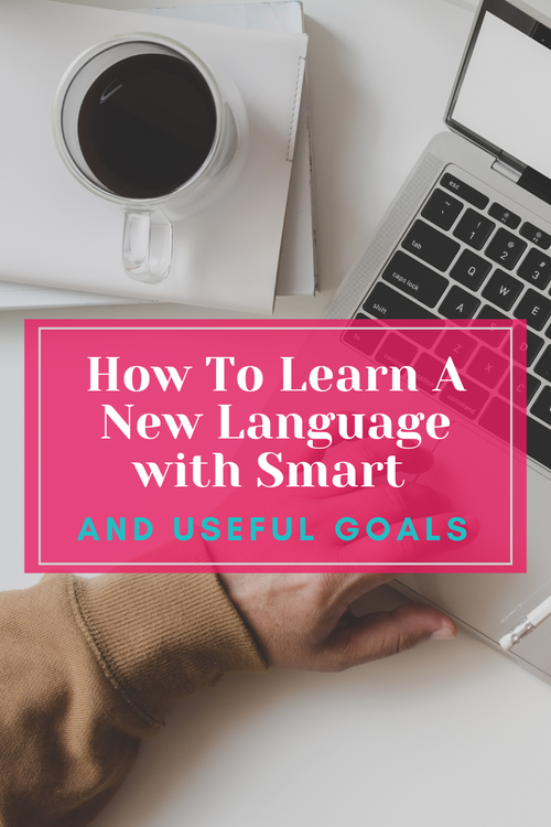 How To Learn A New Language With Smart And Useful Goals by Fluent Language