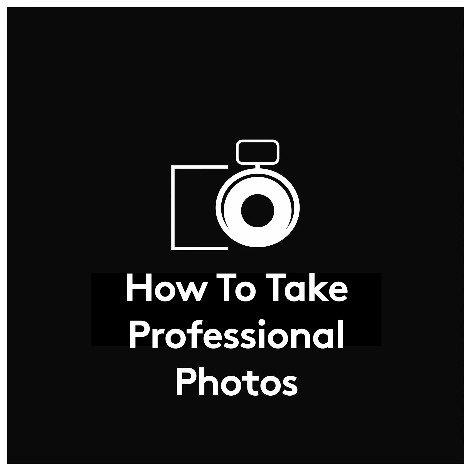 How to Take Professional Photos : Beginners Guide - FREE