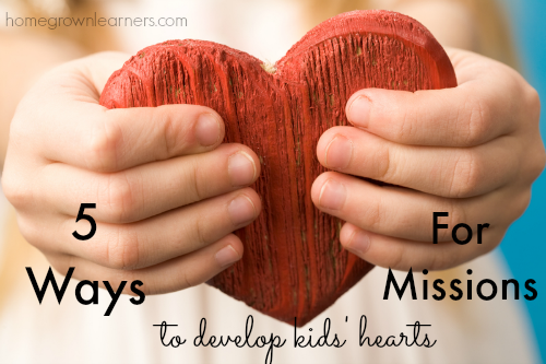 5 Ways To Develop Kids' Hearts For Missions — Homegrown Learners