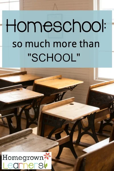 Homeschool: So Much More Than "School" — Homegrown Learners