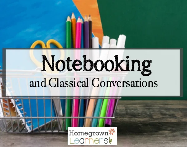 Notebooking and Classical Conversations — Homegrown Learners