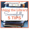 5 Tips for Using the Library Successfully — Homegrown Learners
