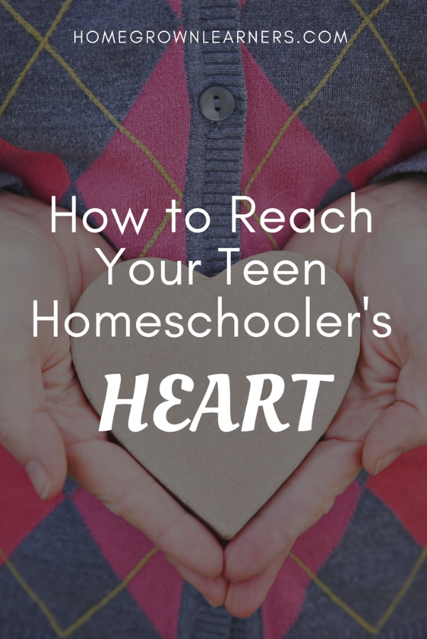 How To Reach Your Teen Homeschooler's Heart — Homegrown Learners