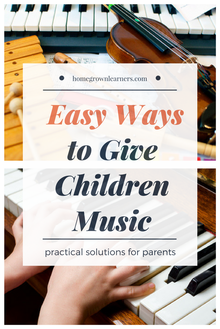 Easy Ways to Give Children Music — Homegrown Learners