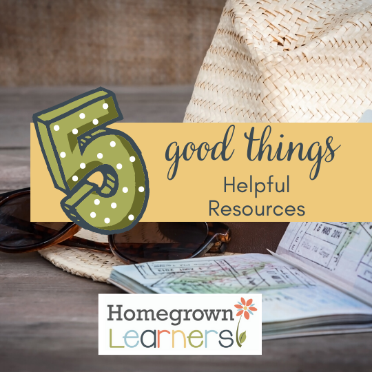 5 Good Things: Helpful Resources — Homegrown Learners