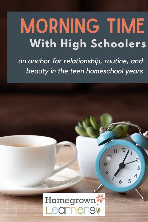 Morning Time With High Schoolers — Homegrown Learners