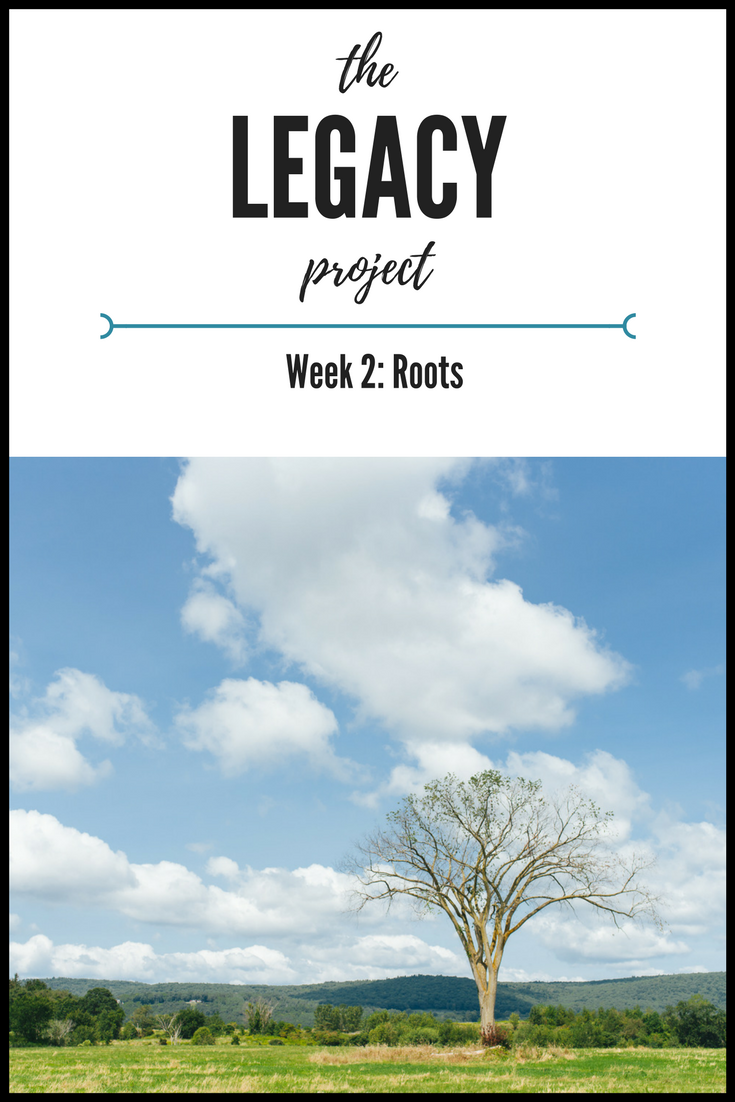 The Legacy Project | Week Two - Roots