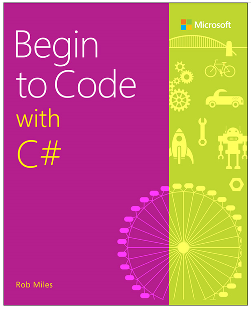 Begin to Code with C# — robmiles.com