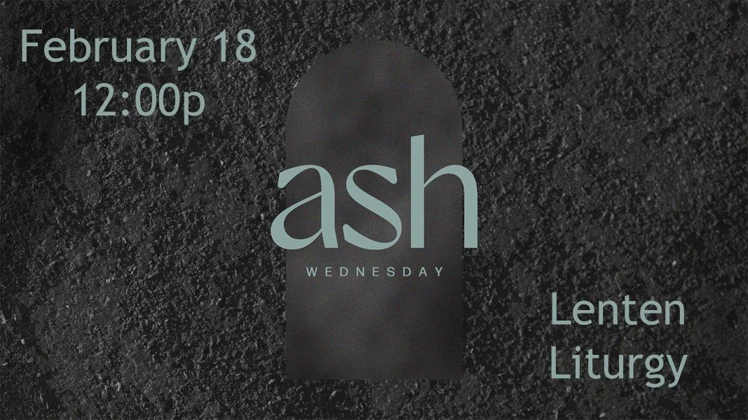 Ash Wednesday Lenten Liturgy - 12:00p — River Heights Vineyard Church