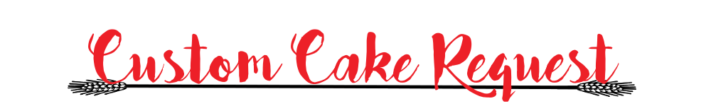 Custom Cake Request — Trefzger's Bakery