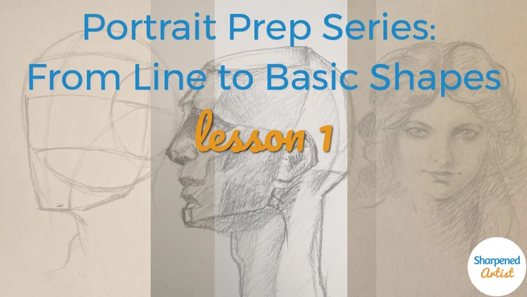 Portrait Prep Series: From Line to Basic Shapes — Sharpened Artist
