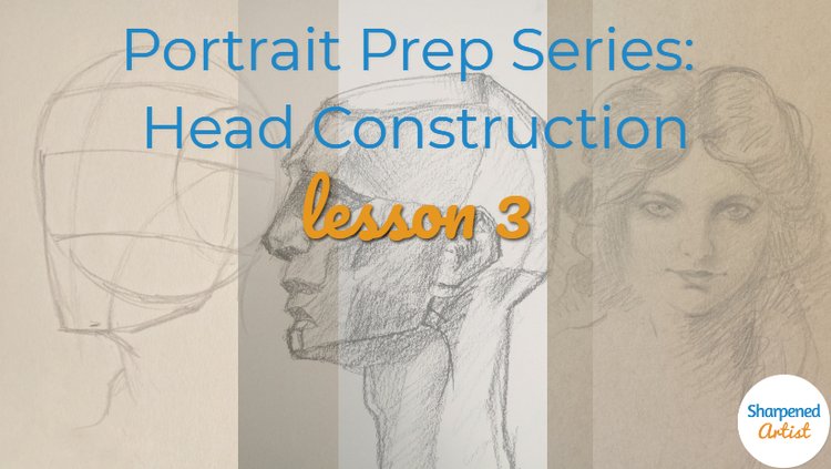 Portrait Prep Series: Lesson 3, Planes and Head Construction ...