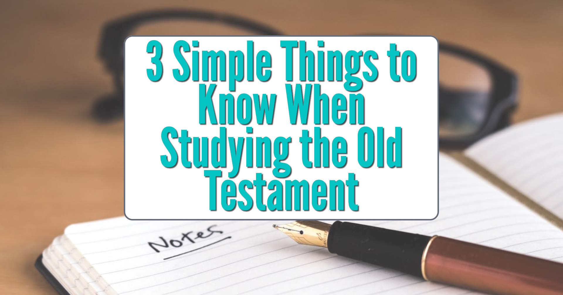 3 Simple Things to Know When Studying the Old Testament — Scripture Paths