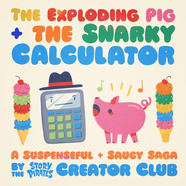 The Exploding Pig + The Snarky Calculator — Story Pirates