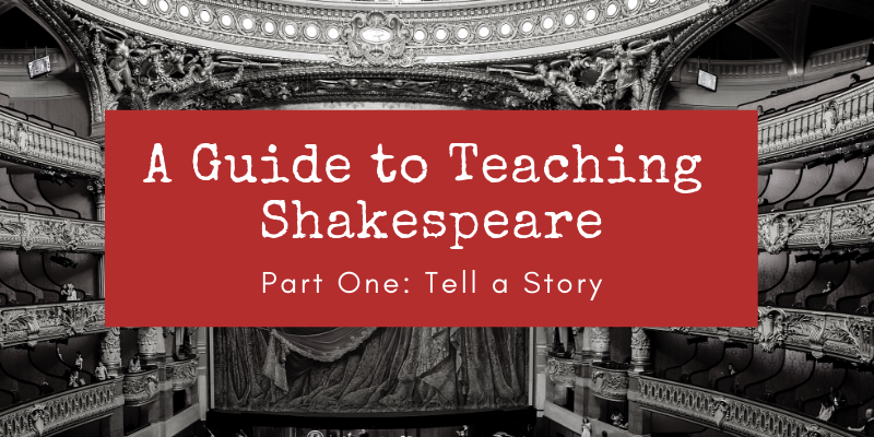 A Guide to Teaching Shakespeare Part 1 - Tell a Story — West End in Schools