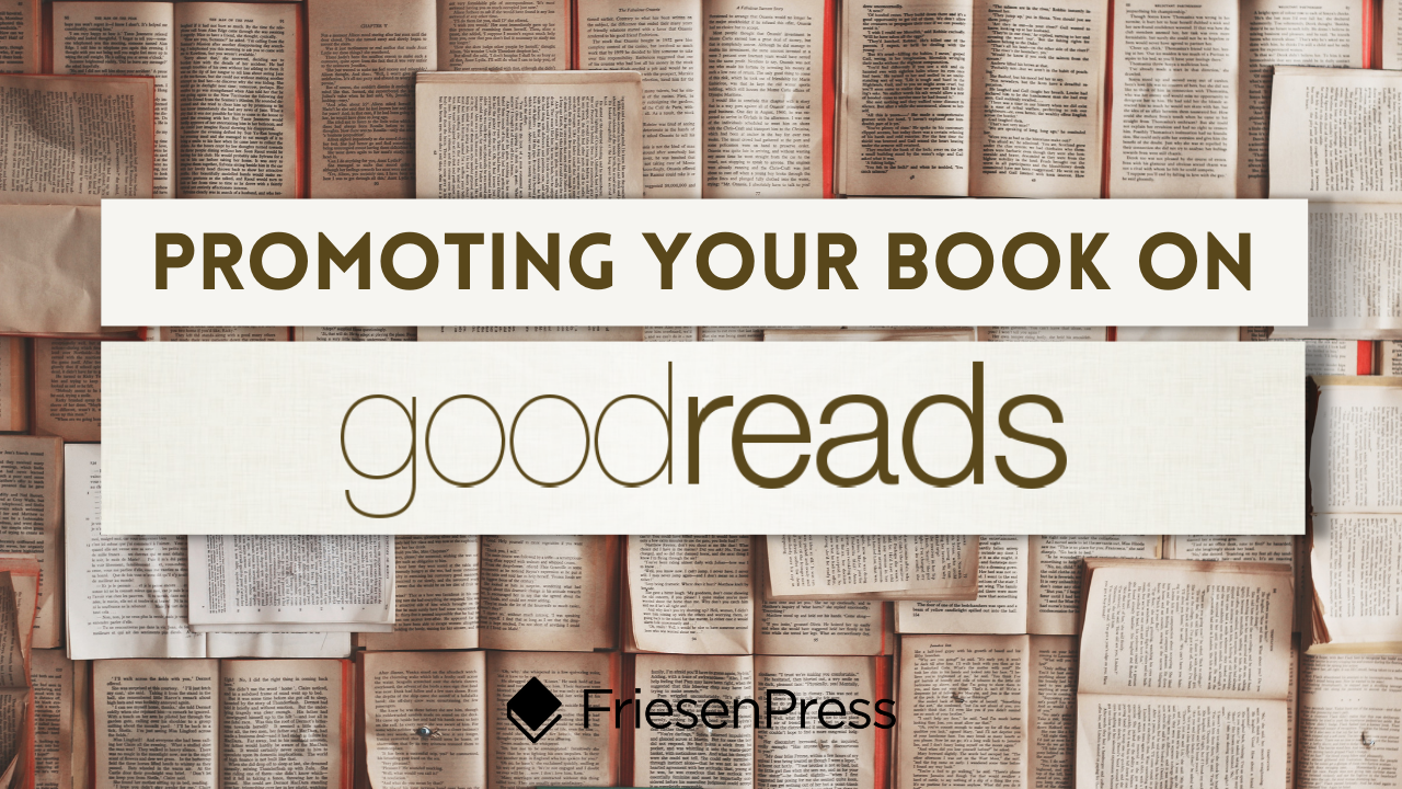 How to Begin Promoting Your Book on Goodreads | FriesenPress