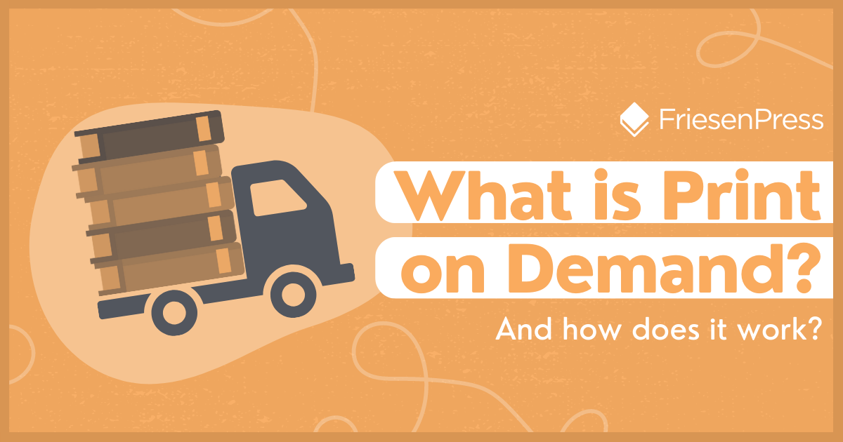 What is Print on Demand? And How Does It Work? | FriesenPress