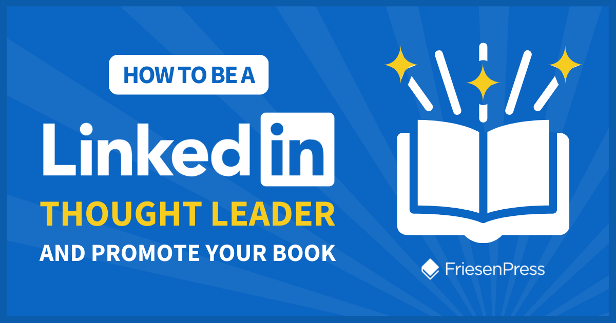 How to Promote Your Book and Be a Thought Leader on LinkedIn | FriesenPress