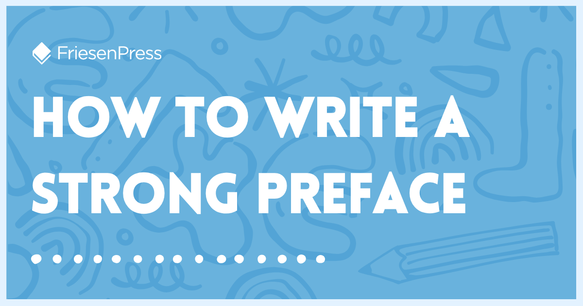 Face It: How to Write a Strong Preface | FriesenPress