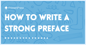 Face It: How to Write a Strong Preface | FriesenPress