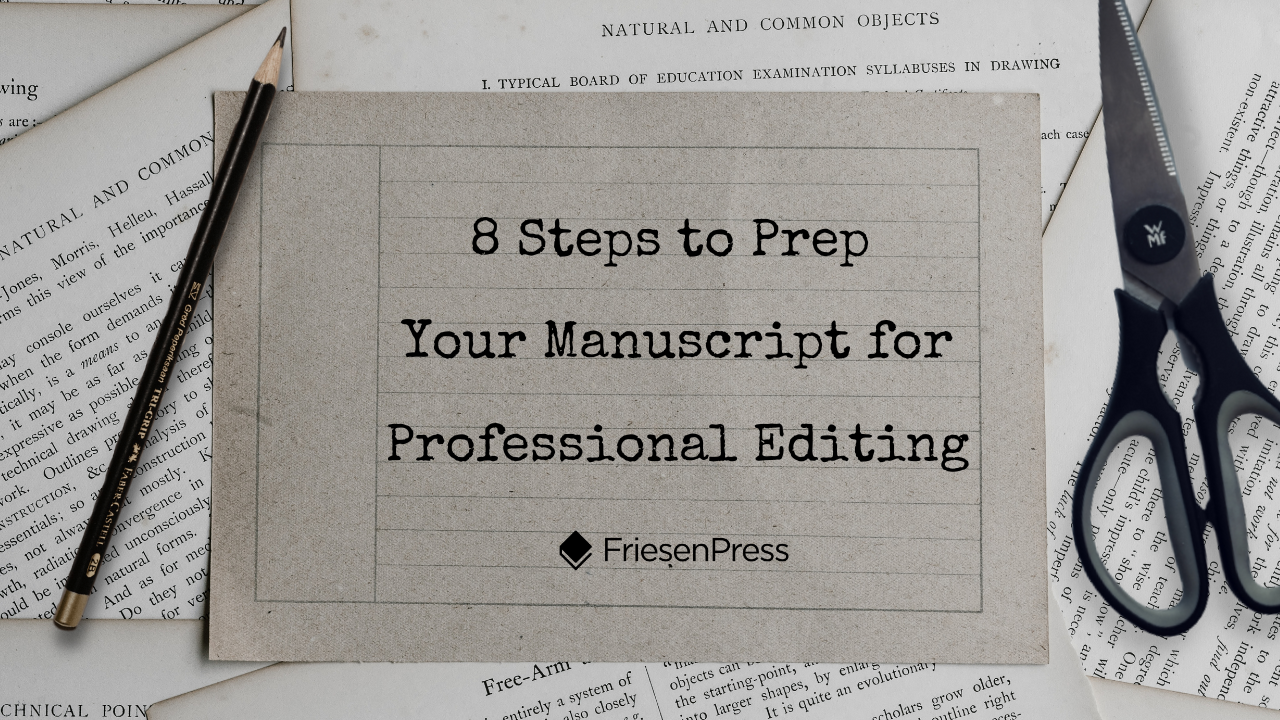 8 Steps to Prep Your Manuscript for Professional Editing | FriesenPress