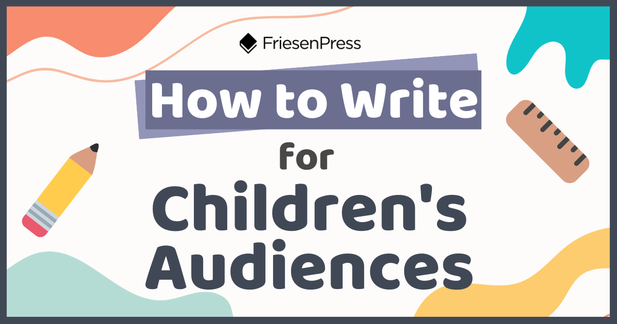 How to Write for Different Children’s Audiences | FriesenPress