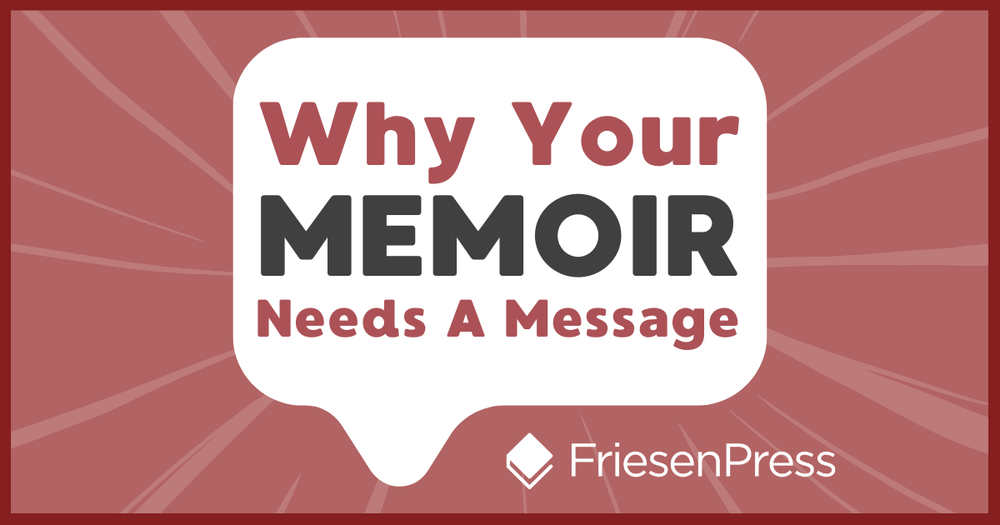 Why Your Memoir Needs a Message | FriesenPress