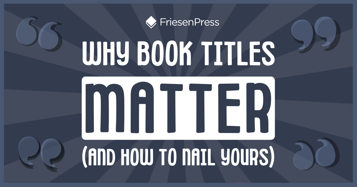 Why Book Titles Matter (and How to Nail Yours) | FriesenPress