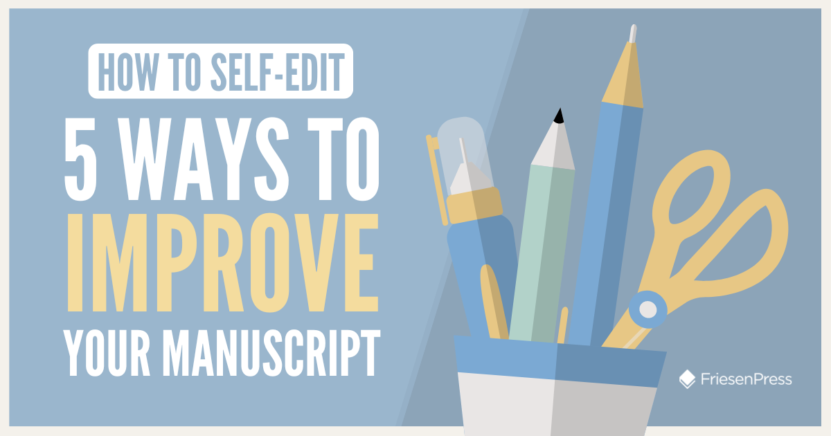 How to Self-Edit: 5 Ways to Improve Your Manuscript | FriesenPress