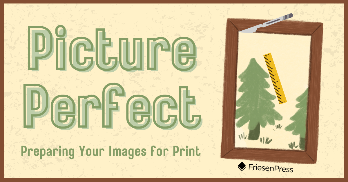 Picture Perfect: Preparing Your Images for Print | FriesenPress