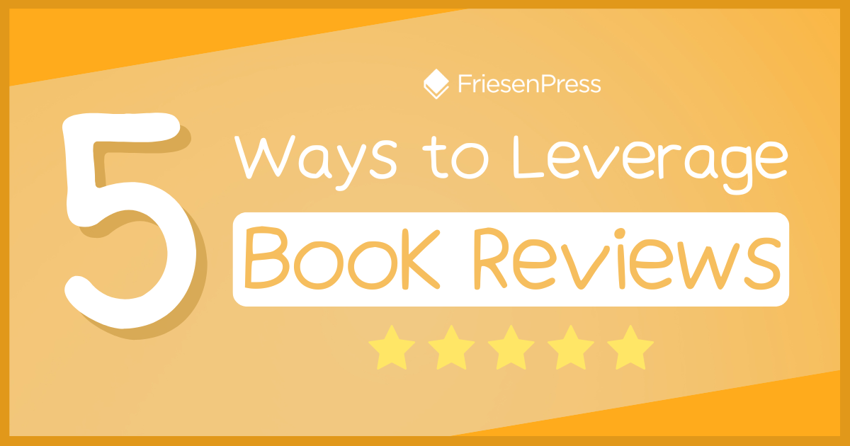 5 Ways to Leverage a Professional Book Review | FriesenPress