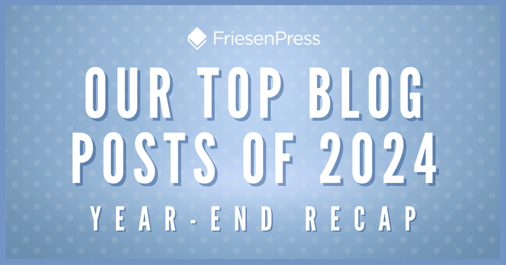 Our Top Blog Posts of 2024 | FriesenPress