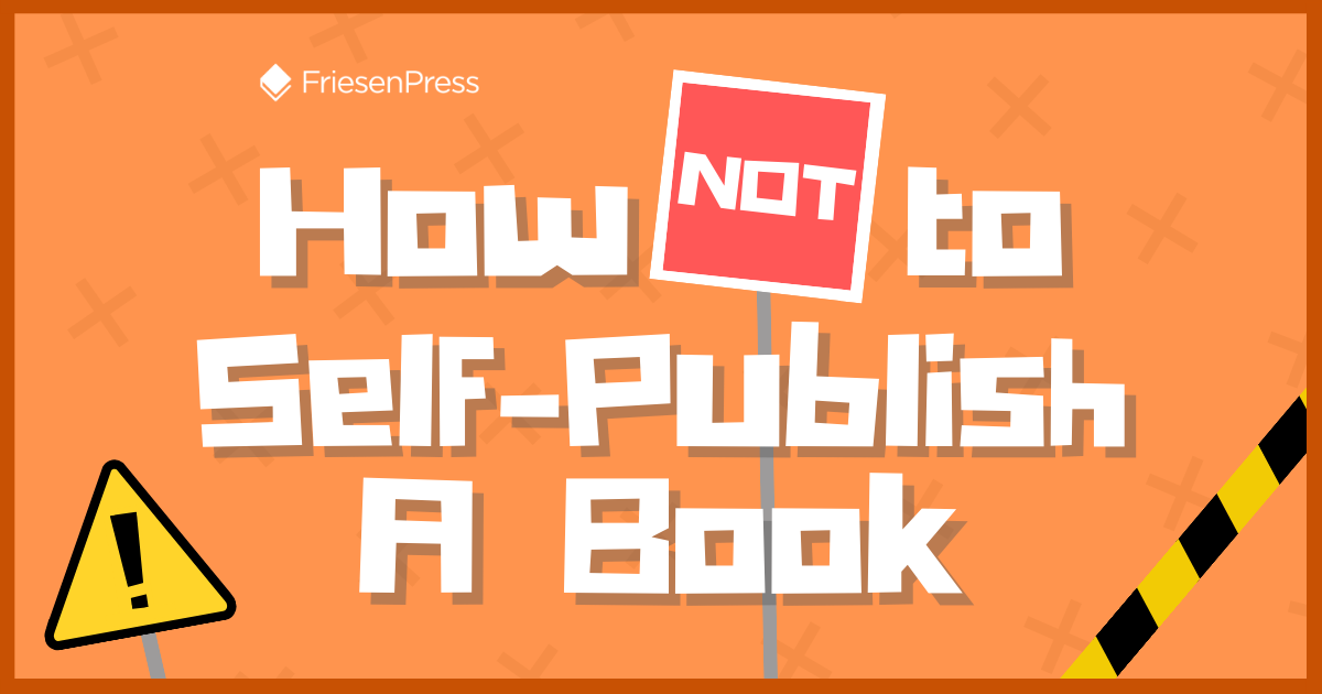 How Not to Self-Publish A Book | FriesenPress