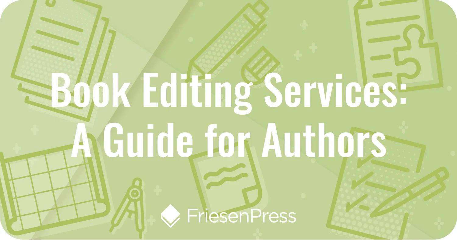 Book Editing Services: A Comprehensive Guide for Authors | FriesenPress