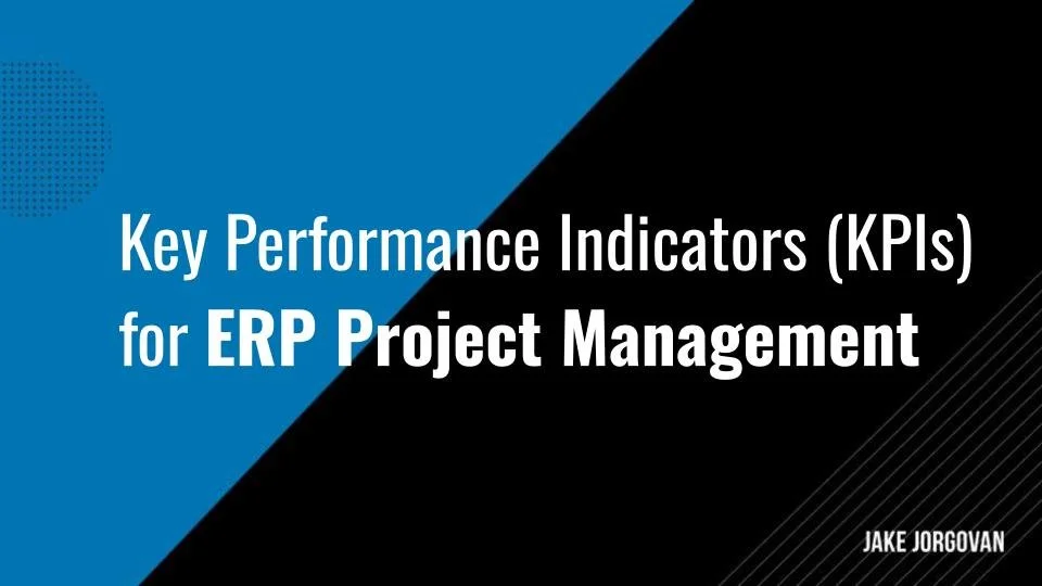 KPIs for ERP Project Management in 2025 — Jake Jorgovan