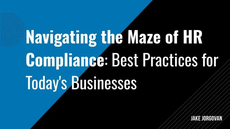 Navigating the Maze of HR Compliance — Jake Jorgovan