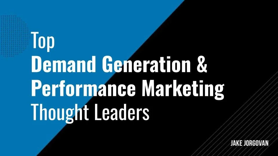 Demand Generation & Performance Marketing Thought Leaders — Jake Jorgovan