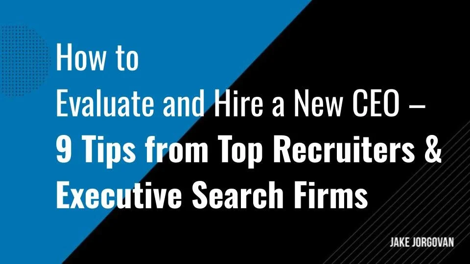 How to Evaluate and Hire a New CEO – 9 Tips from Top Recruiters ...