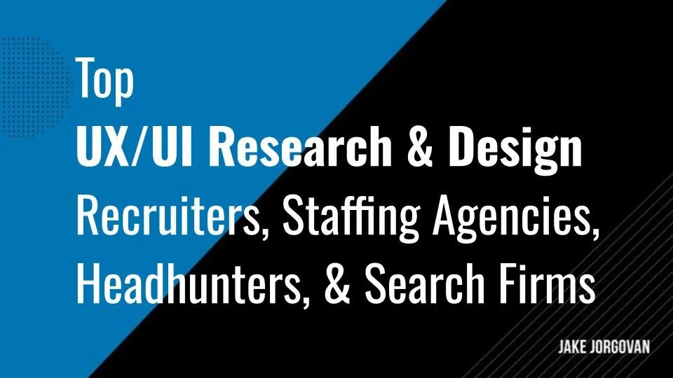 July 2025: Top 13 UX/UI Research & Design Recruiters — Jake Jorgovan