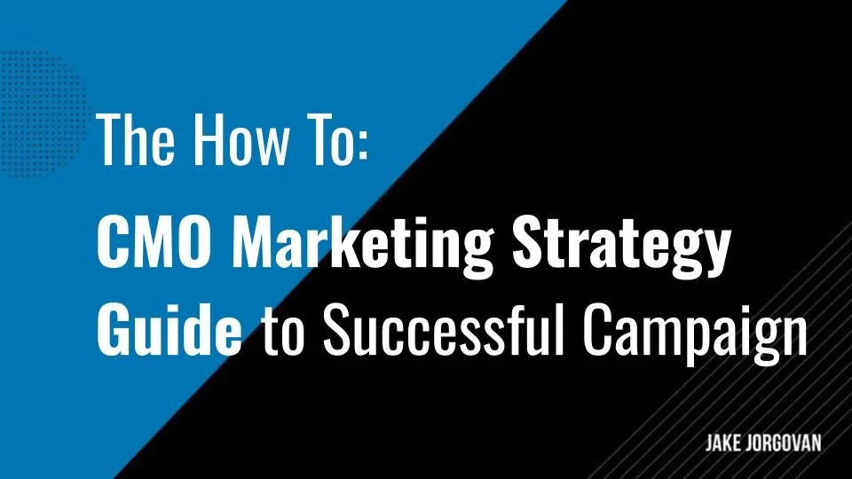 CMO’s Guide to Campaign Management & Execution — Jake Jorgovan