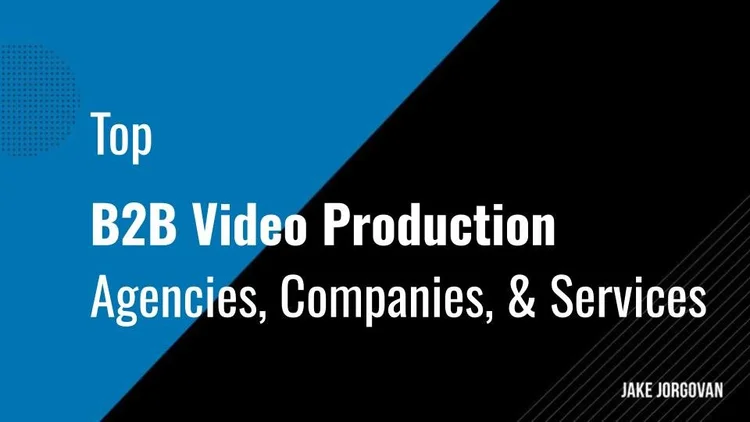 Top 10 B2B Video Production Agencies in 2025 — Jake Jorgovan